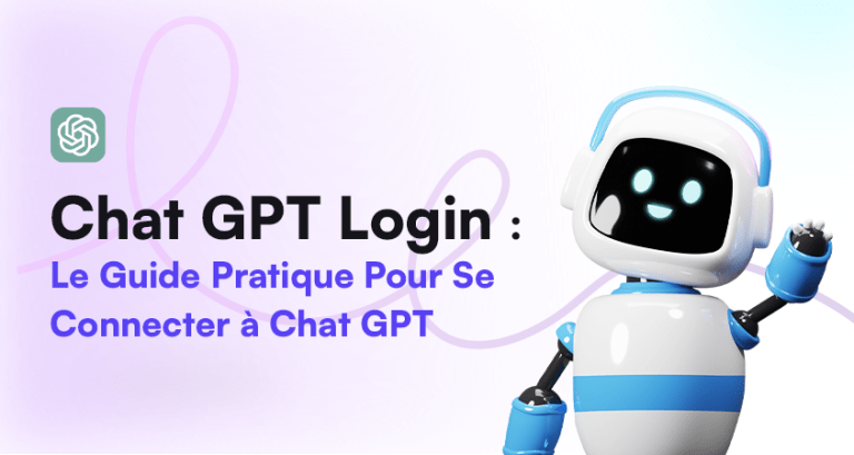 Chat GPT Login : Le guide pratique pour se connecter à ChatGPT